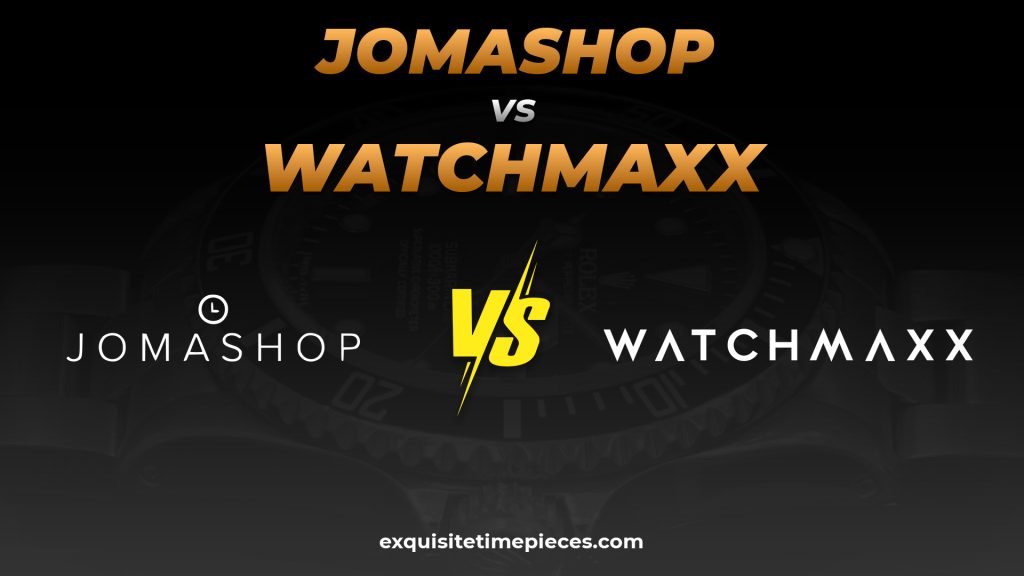 Jomashop vs. Watchmaxx: Reputation, Service, Reliability, and More