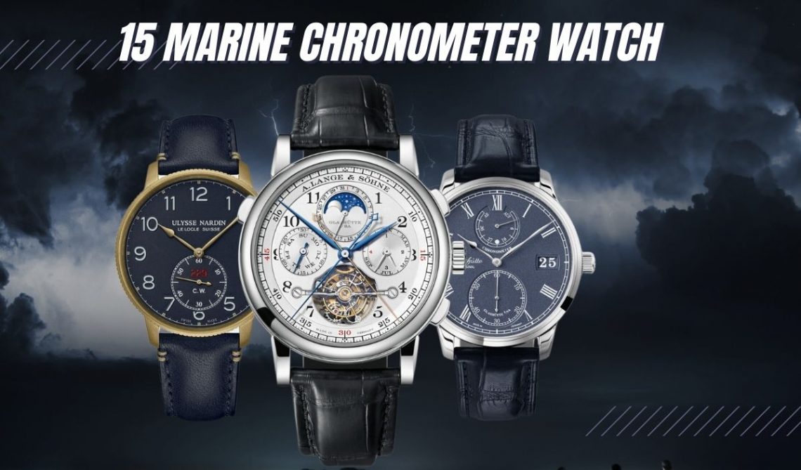 15 BEST Watches With Marine Chronometers (Killer Aesthetics!)