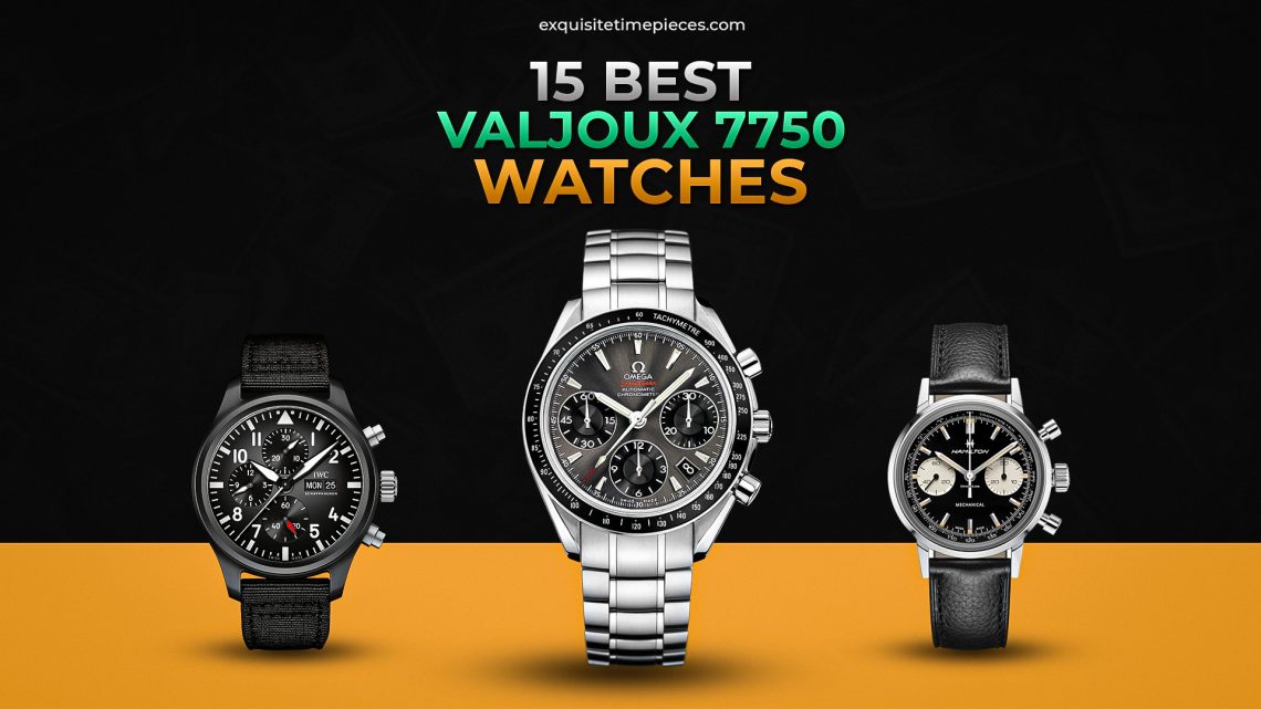 16 BEST Valjoux 7750 Watches (The Most Accurate & Reliable Pieces on ...