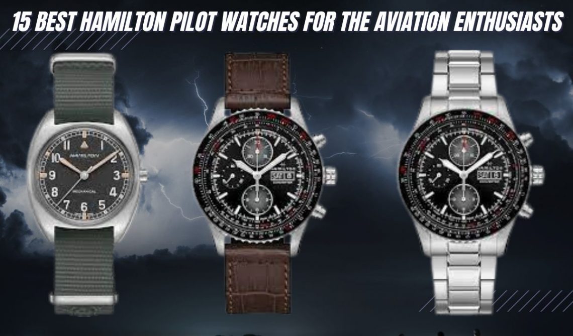 15 BEST Hamilton Pilot Watches for 2025 (Reliable & Affordable!)