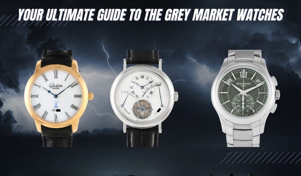 Your ULTIMATE Guide to the Gray Market Watches