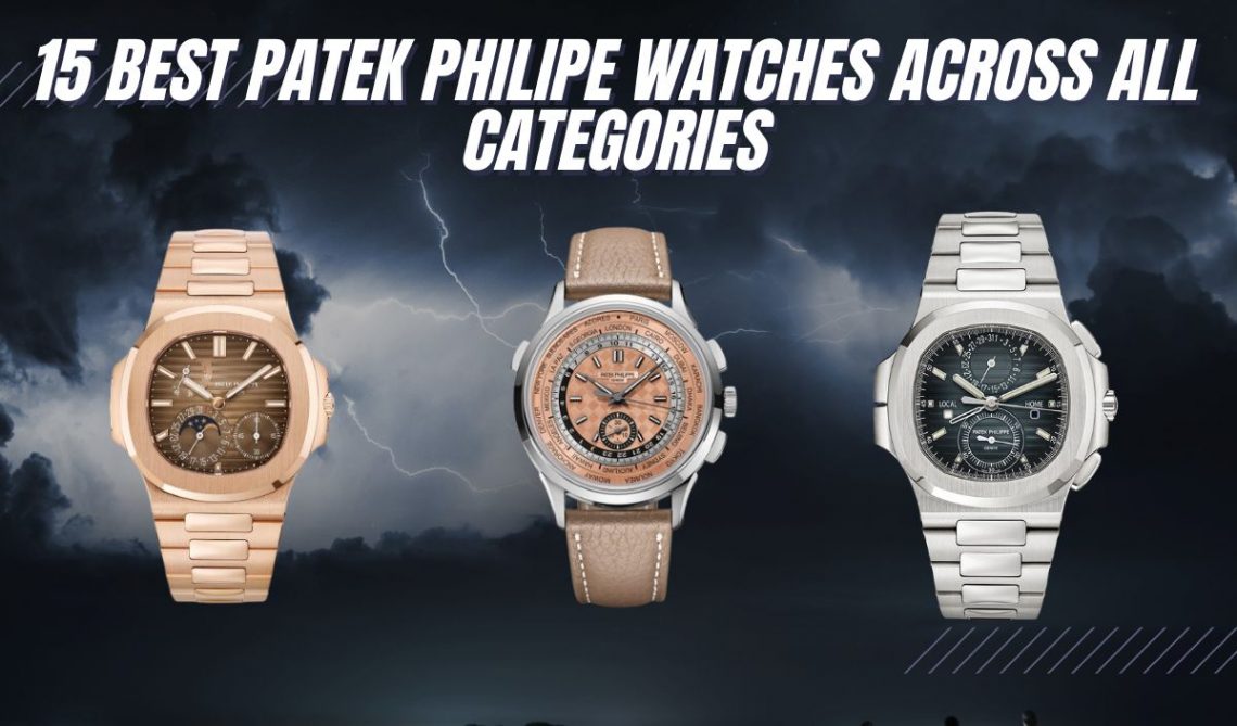 16 Best Patek Philippe Watches for Your Personal Collection