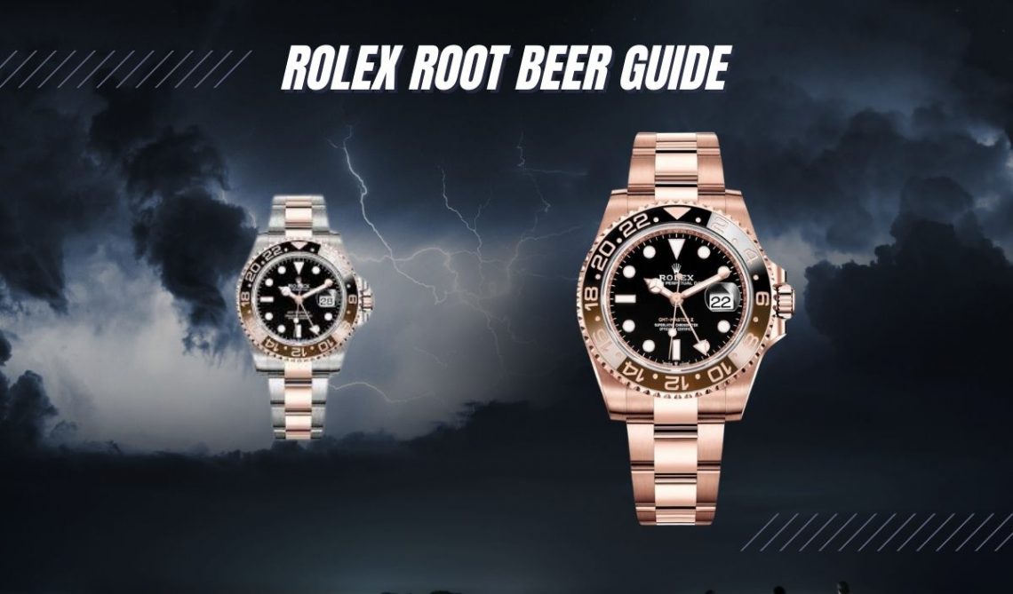 Rolex Root Beer Guide: EVERYTHING You Should Know
