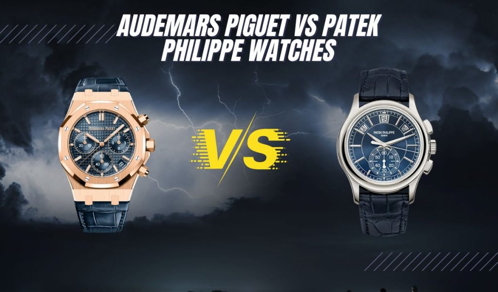 Audemars Piguet vs Patek Philippe Watches: Battle for the GOAT