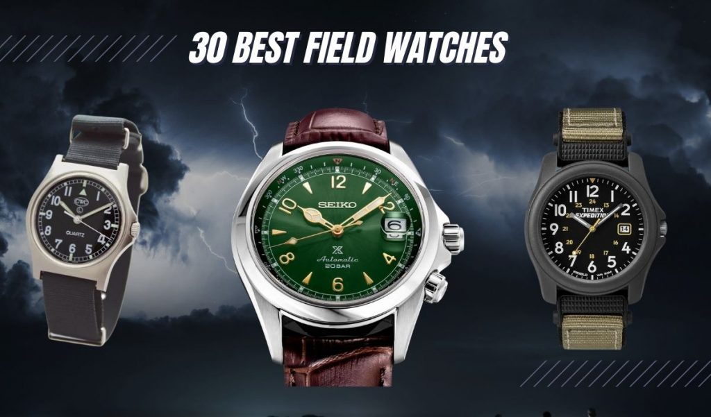 31 Best Field Watches (From Affordable To Luxury!) - Exquisite Timepieces