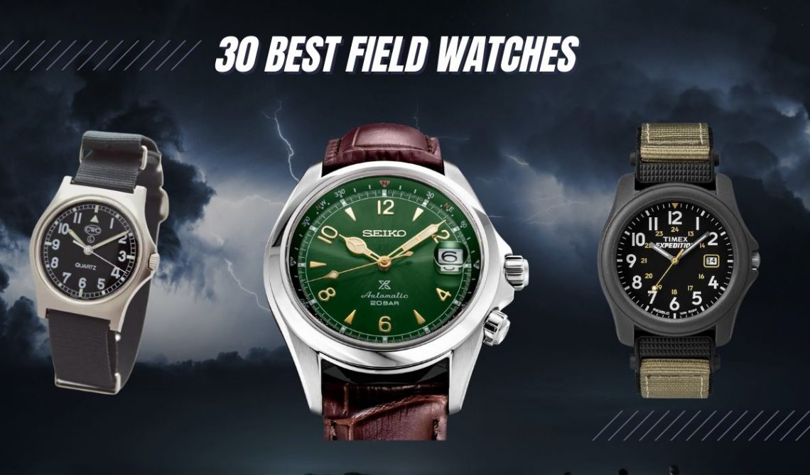 31 Best Field Watches (From Affordable To Luxury!) - Exquisite Timepieces