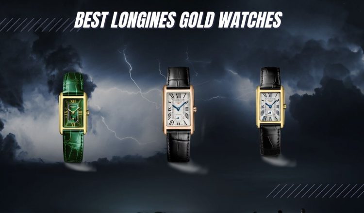 10 Best Longines Gold Watches (Add Some Bling To Your Life ...