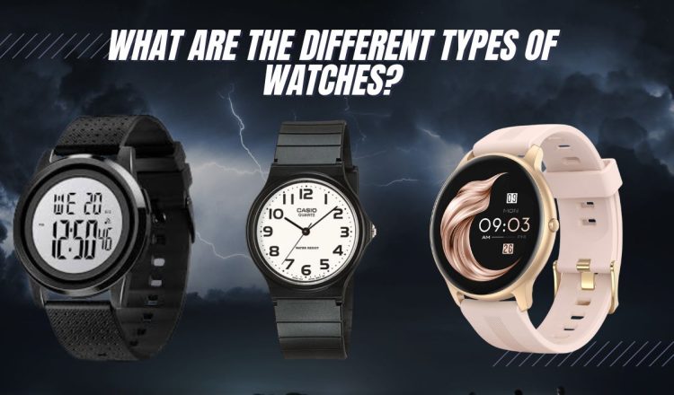 What Are the Different Types of Watches - Exquisite Timepieces