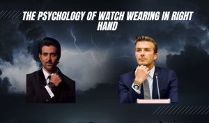 The Psychology of Watch Wearing on the Right Hand - Exquisite Timepieces